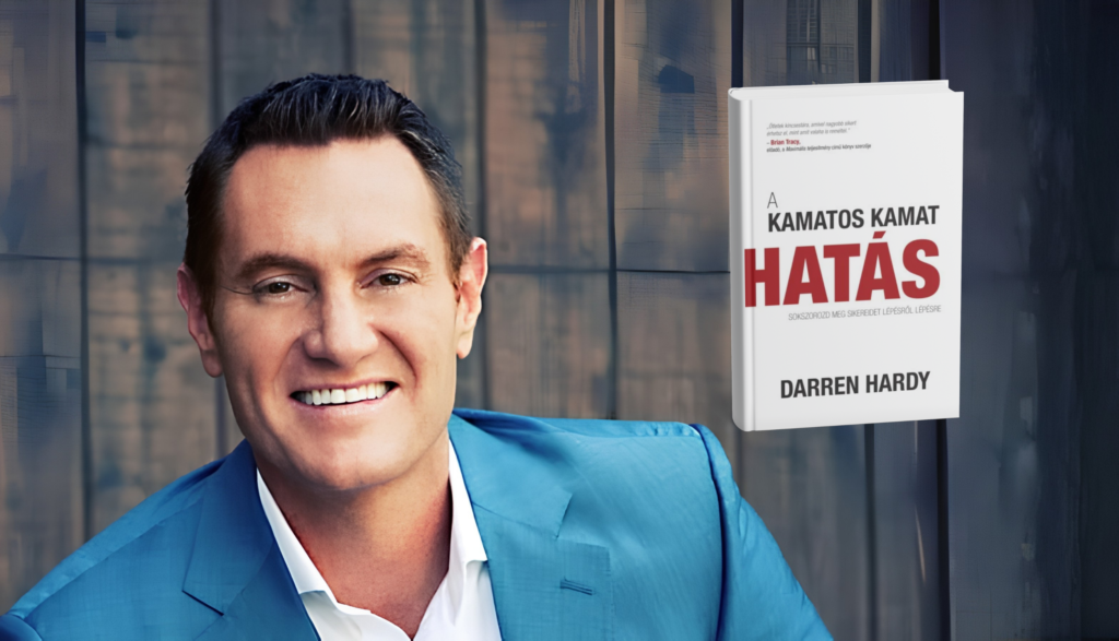 Apró lépések, óriási eredmények – Darren Hardy: A kamatos kamat hatás ...